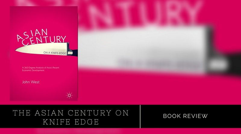 Book Review: Asian Century on a knife-edge, by John West