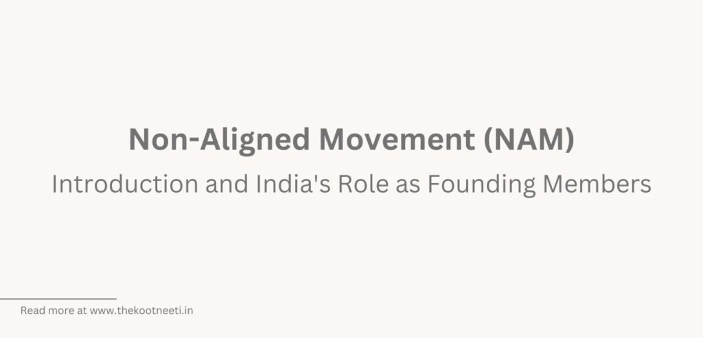 Non-Aligned Movement (NAM): Introduction and India's Role as Founding ...