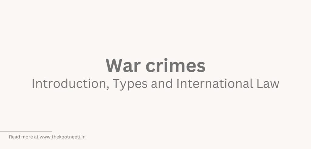 War crimes: Introduction, Types and International Law