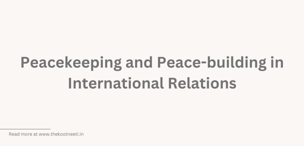 What are Peacekeeping and Peace-building in International Relations?
